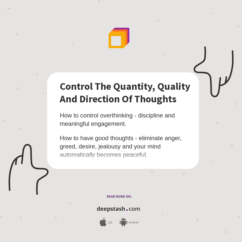 Control The Quantity, Quality And Direction Of Thoughts - Deepstash