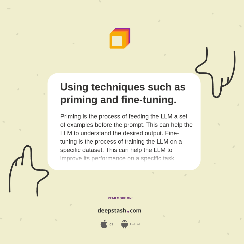 Using techniques such as priming and fine-tuning. - Deepstash