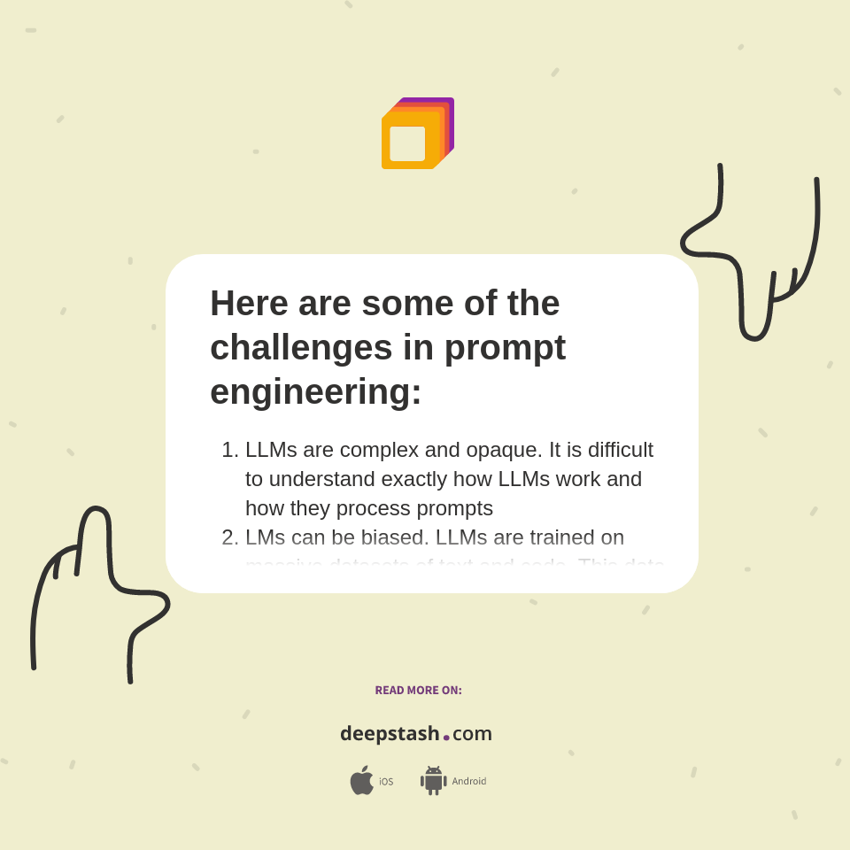 Here are some of the challenges in prompt engineering: - Deepstash