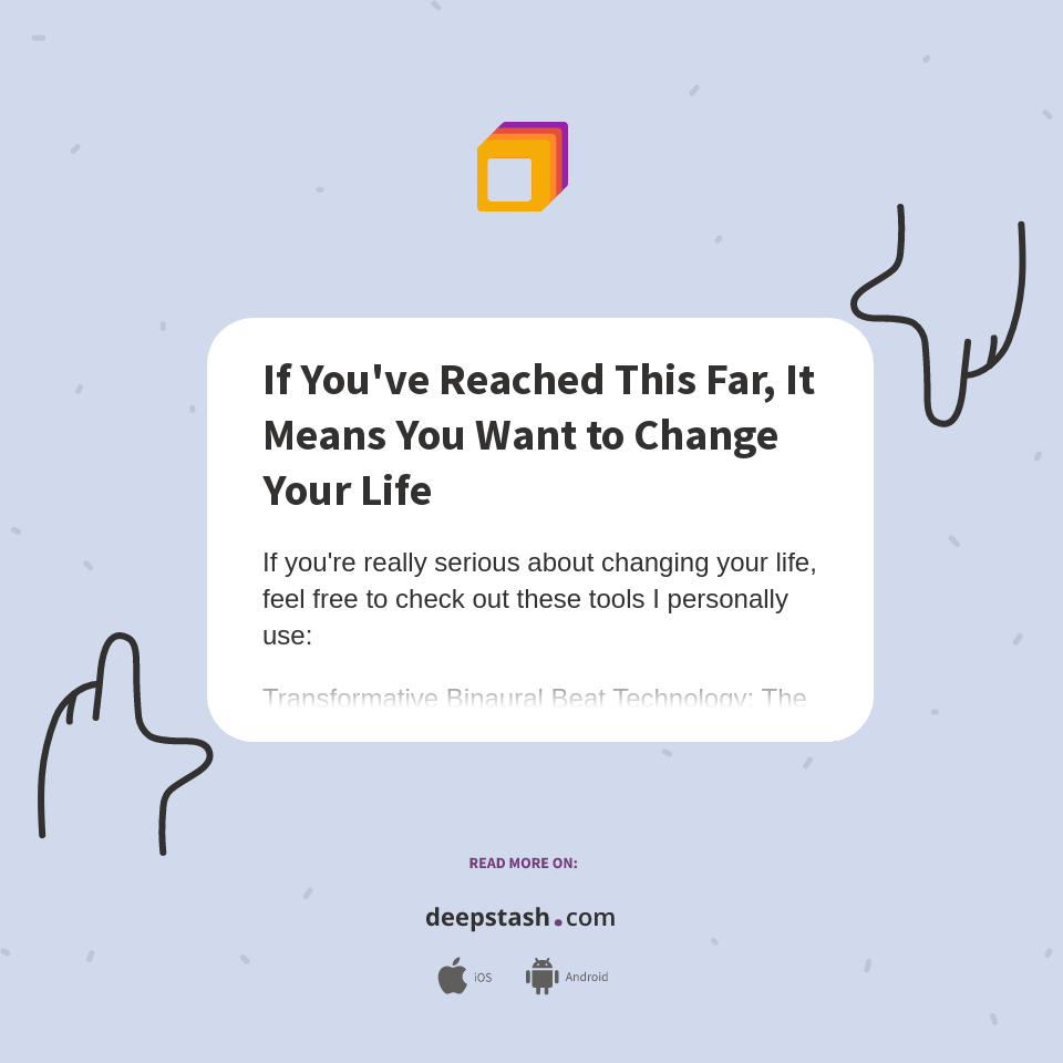If You've Reached This Far, It Means You Want to Change Your Life - Deepstash