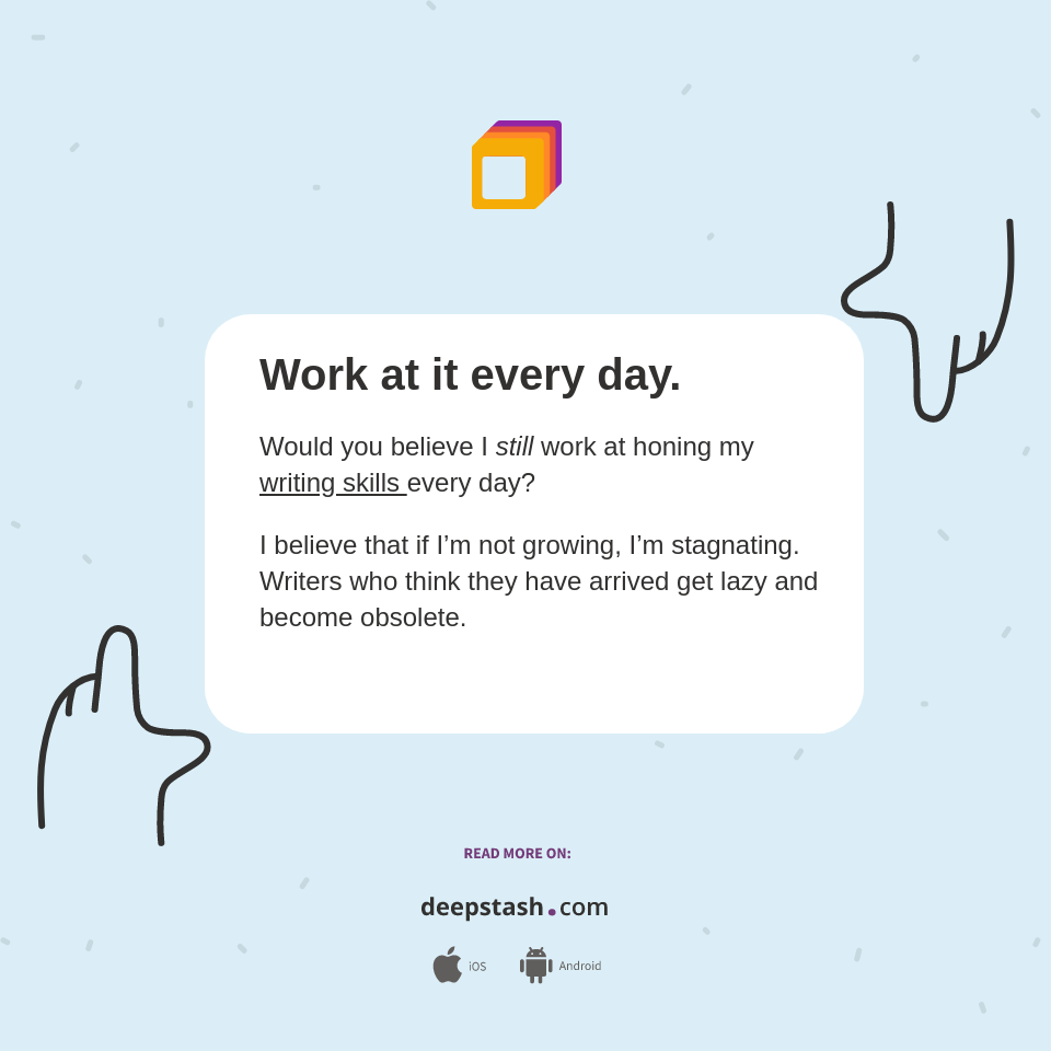 Work at it every day. - Deepstash