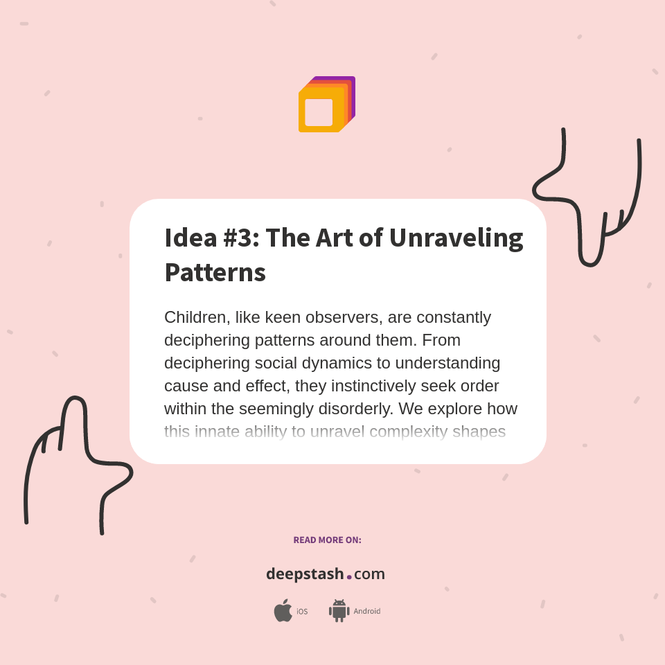 Idea #3: The Art of Unraveling Patterns - Deepstash