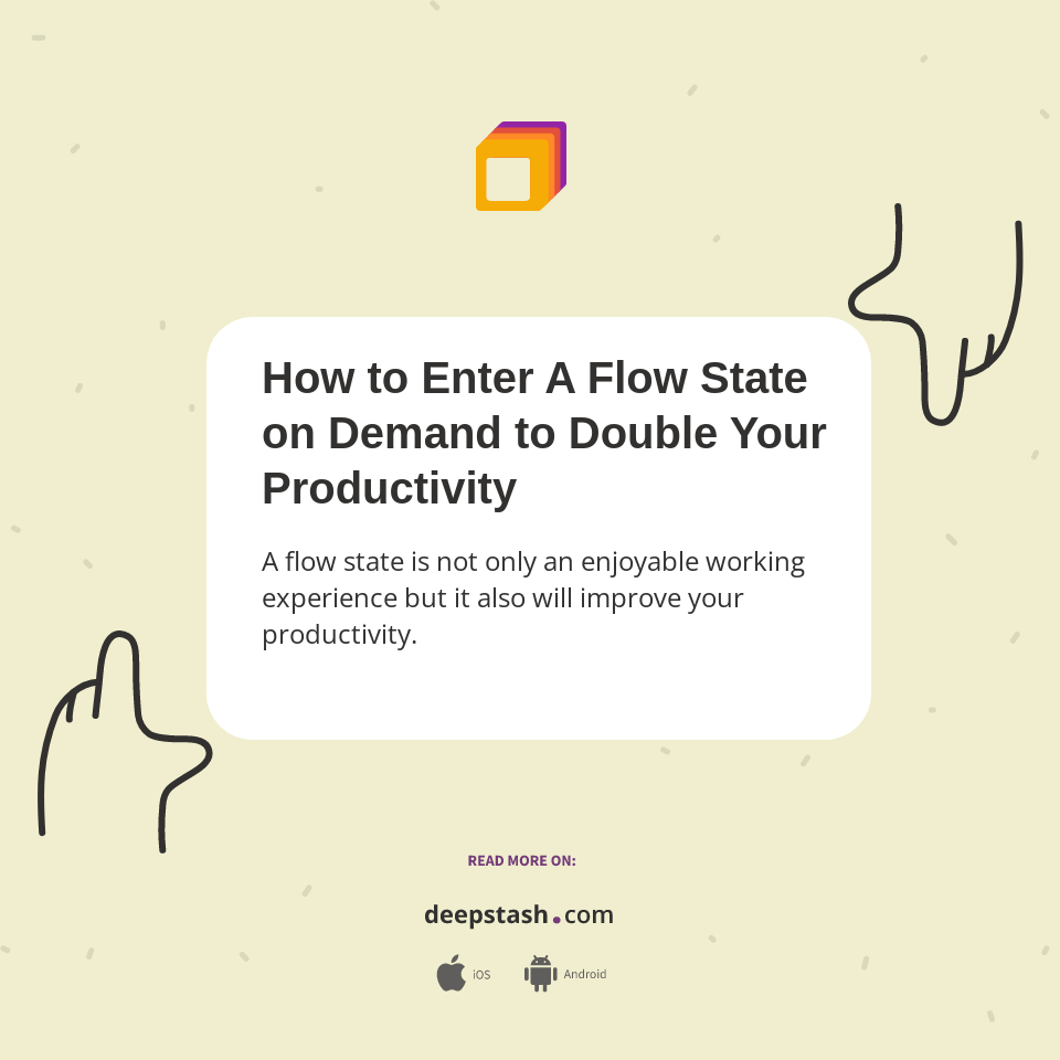 How to Enter A Flow State on Demand to Double Your Productivity - Deepstash
