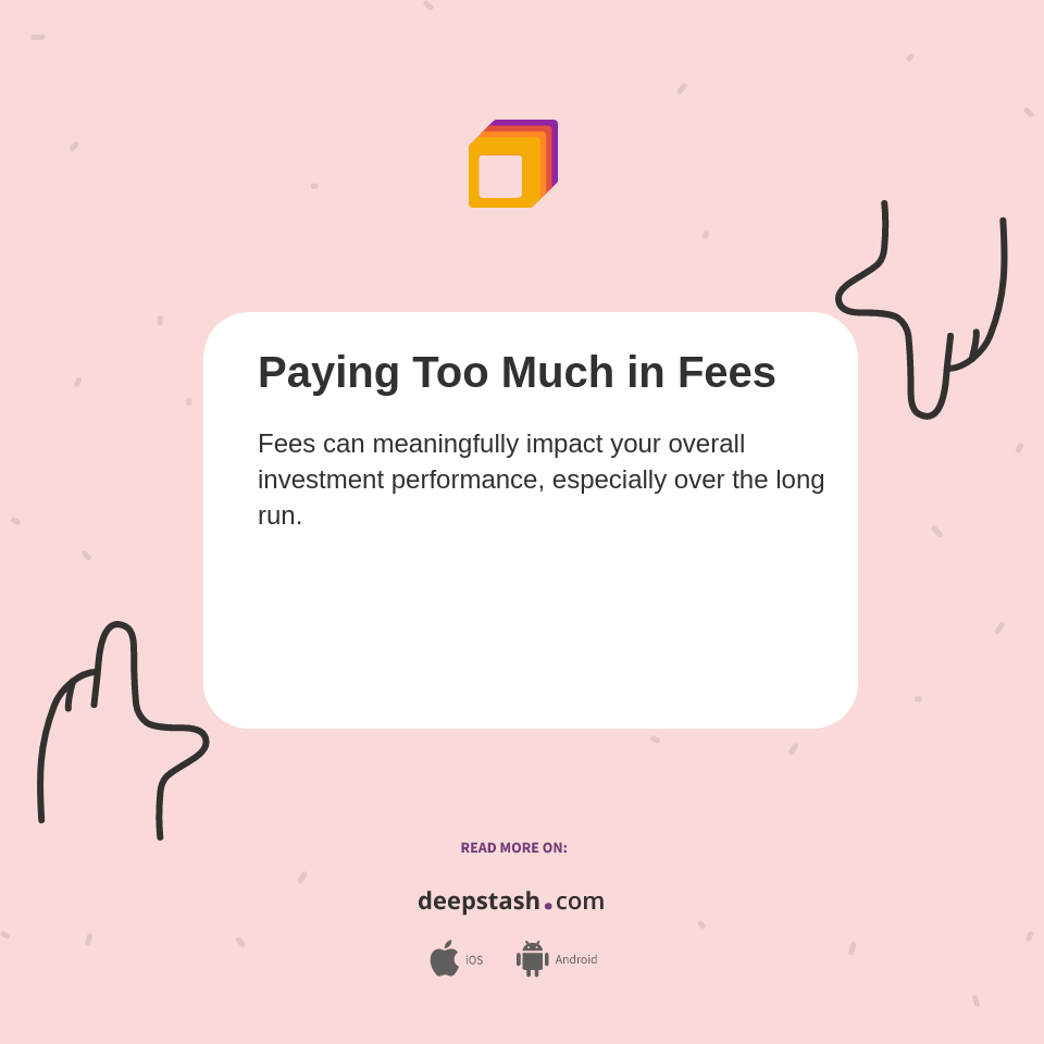 Paying Too Much in Fees - Deepstash