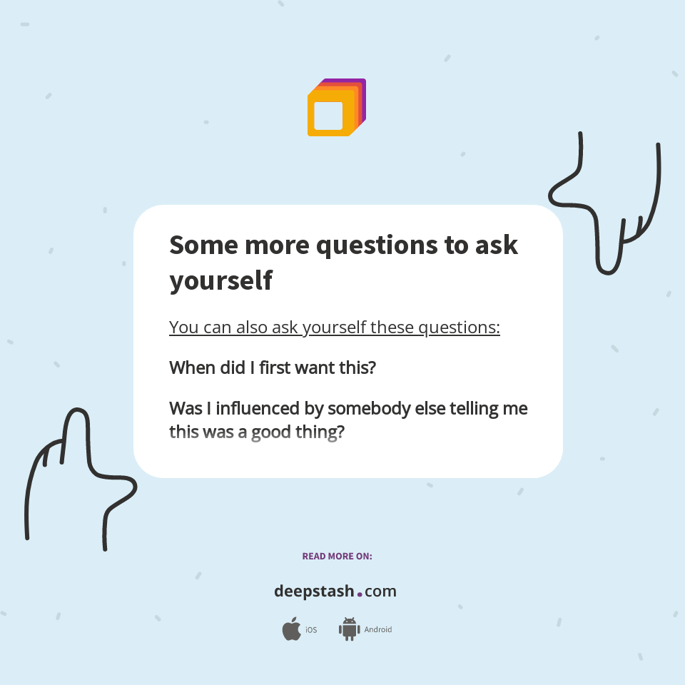 Some more questions to ask yourself - Deepstash