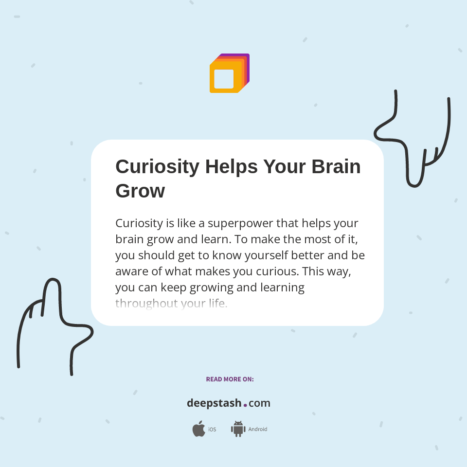 Curiosity Helps Your Brain Grow - Deepstash