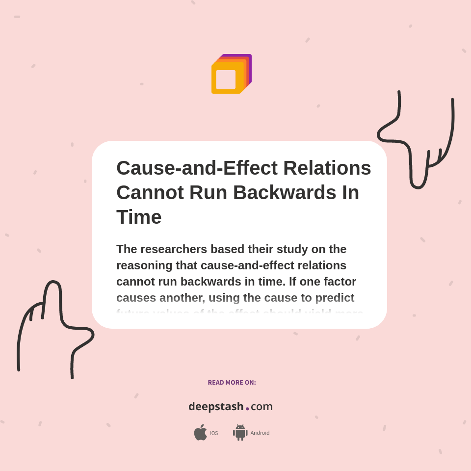 Cause-and-Effect Relations Cannot Run Backwards In Time - Deepstash