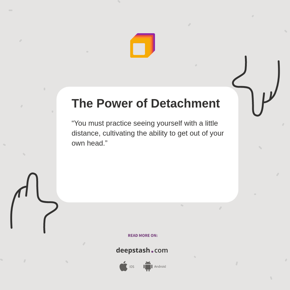 The Power of Detachment - Deepstash