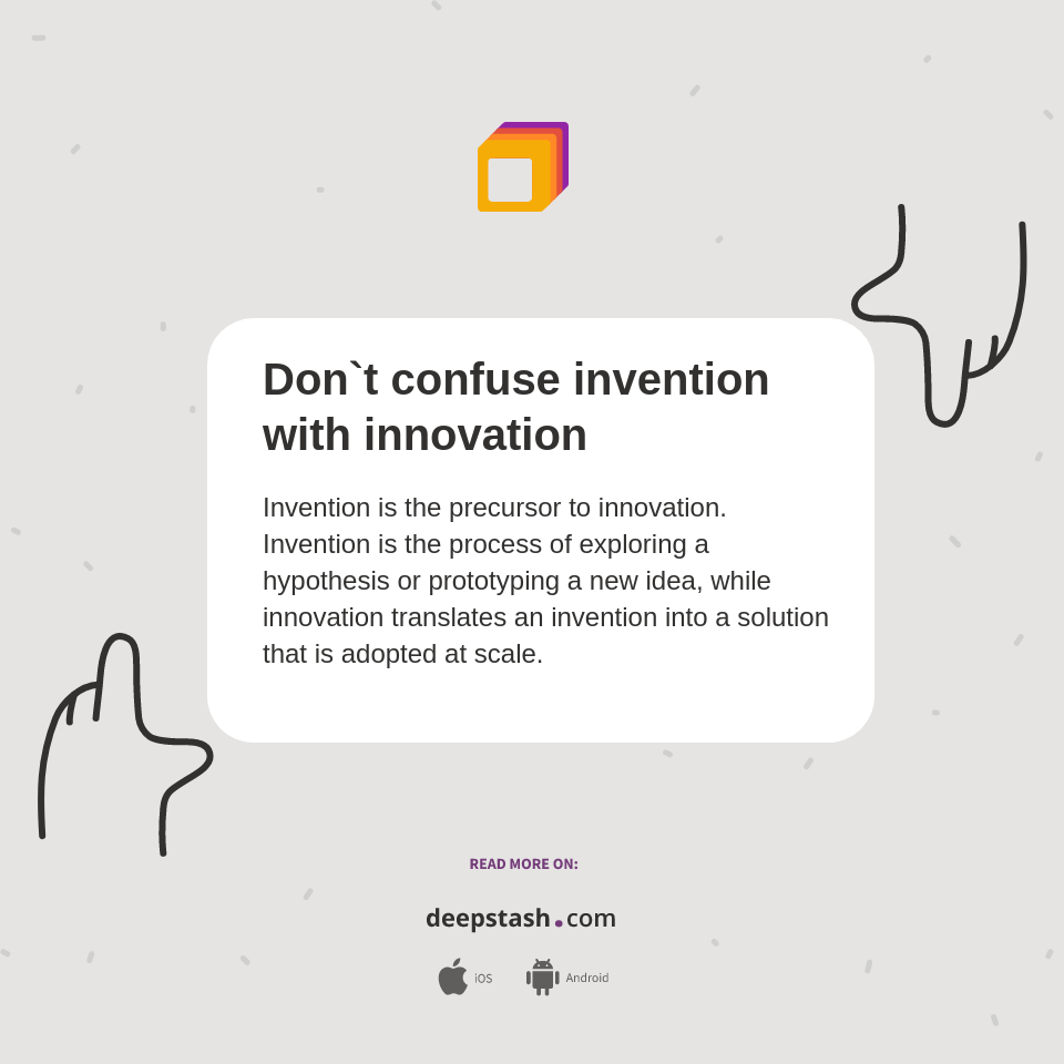 Don`t confuse invention with innovation - Deepstash