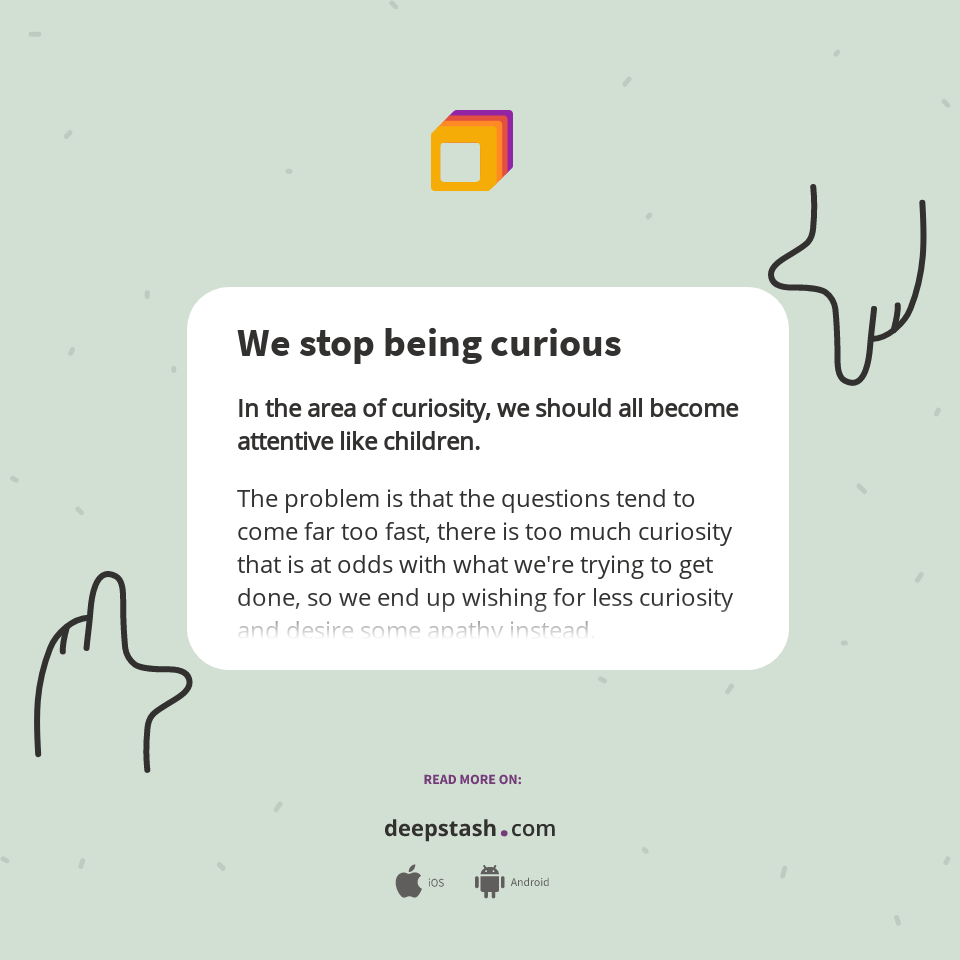 We stop being curious - Deepstash