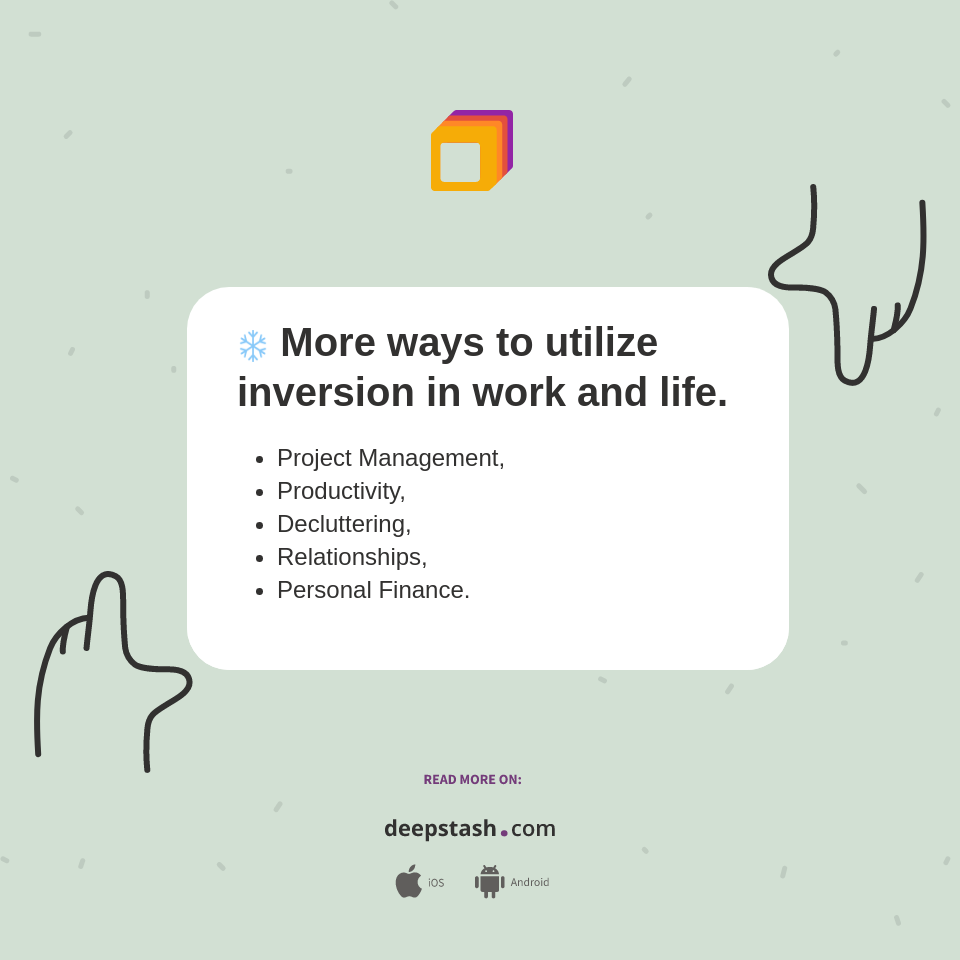 ️ More ways to utilize inversion in work and life. - Deepstash