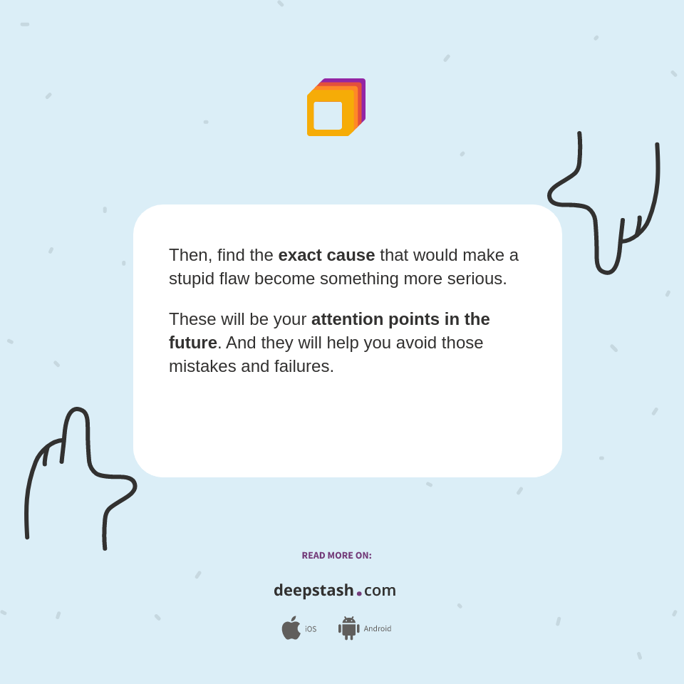 Then, find the exact cause that would... - Deepstash