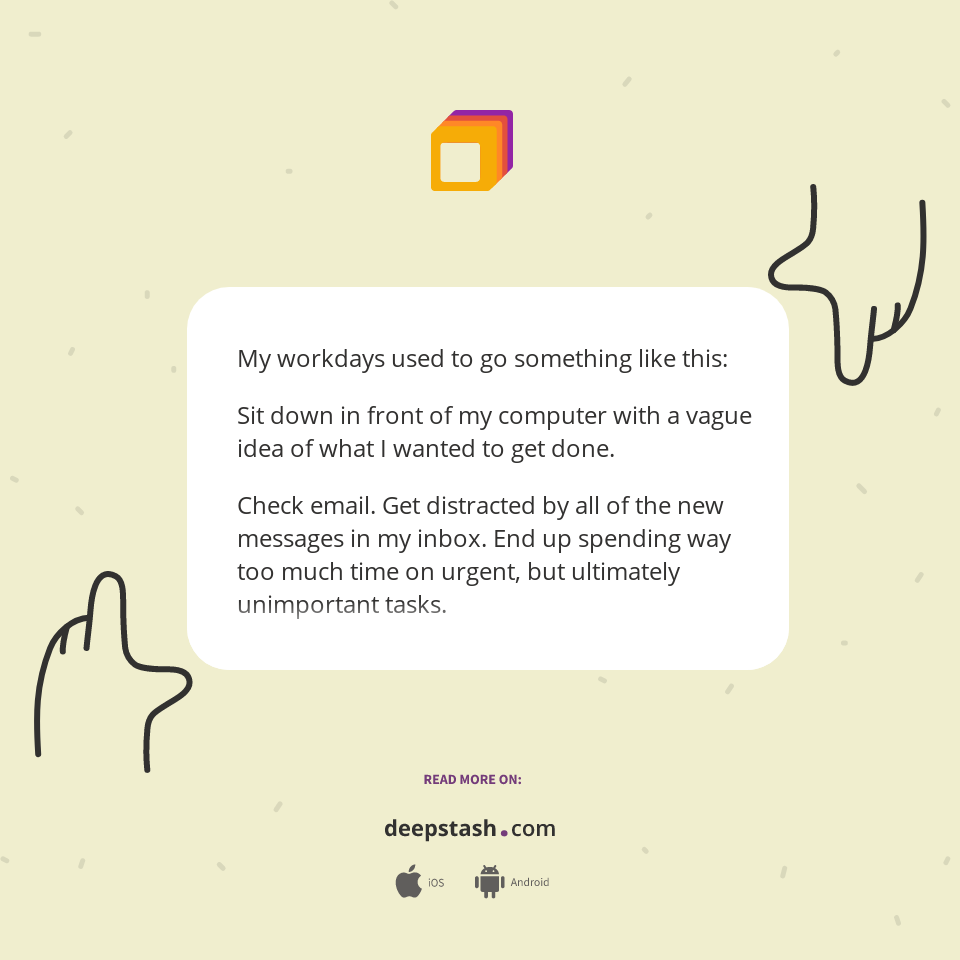 My workdays used to go something like this: ... - Deepstash