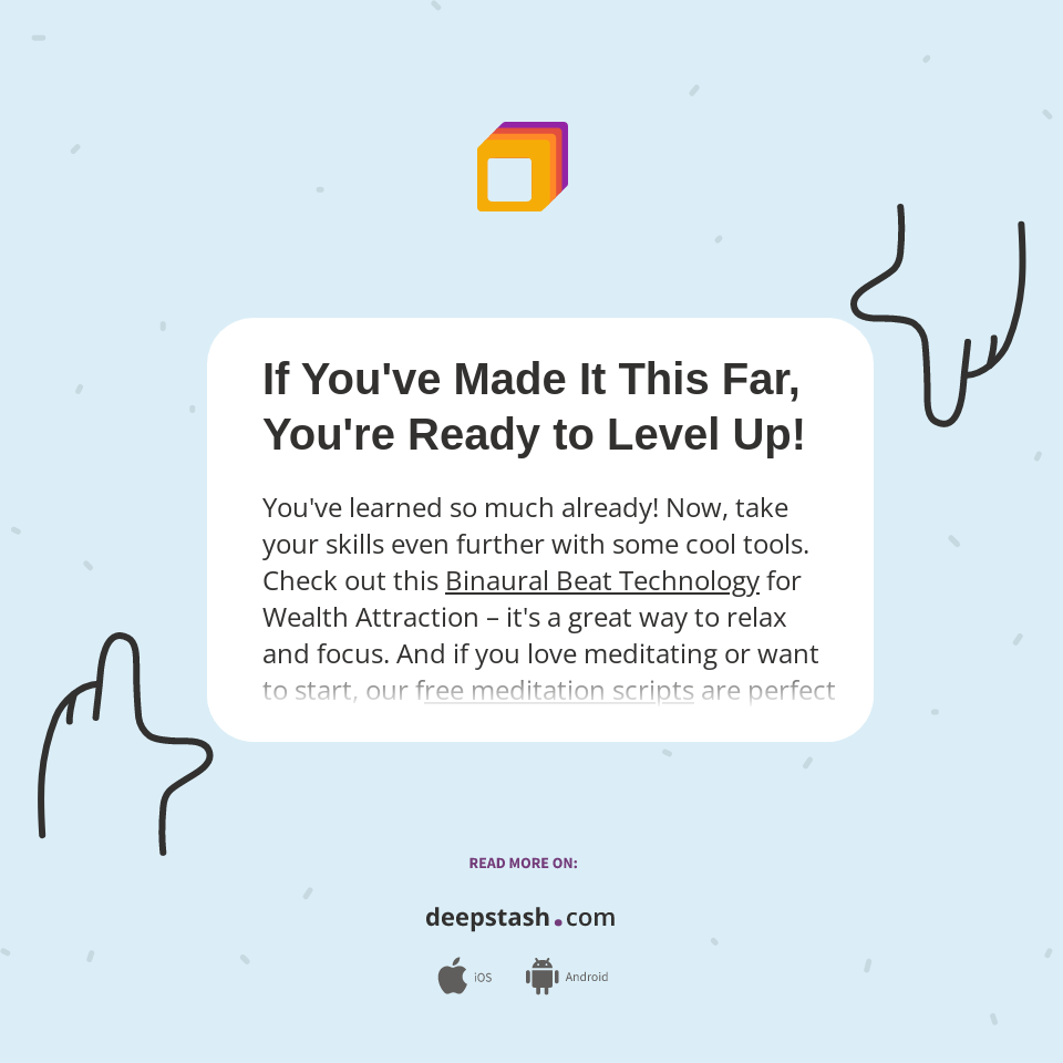 If You've Made It This Far, You're Ready to Level Up! - Deepstash