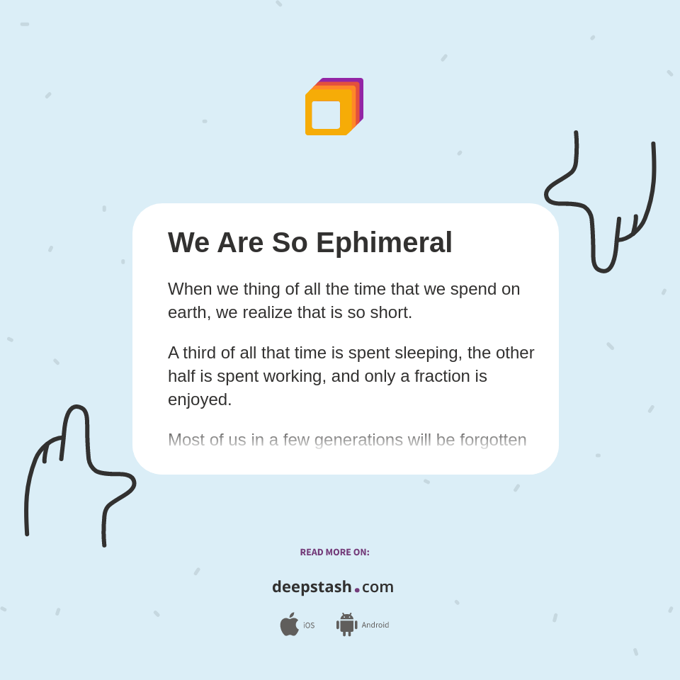 We Are So Ephimeral - Deepstash