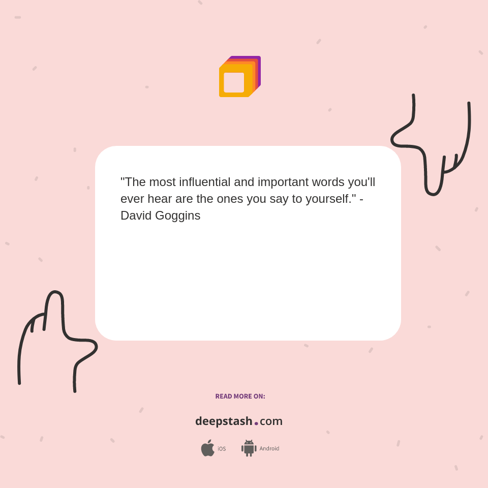 "The most influential and important words you'll ever hear... - Deepstash