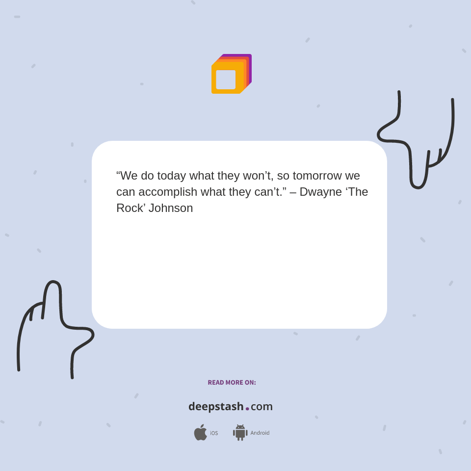 “We do today what they won’t, so tomorrow we... - Deepstash