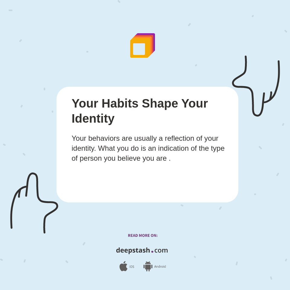 Your Habits Shape Your Identity - Deepstash