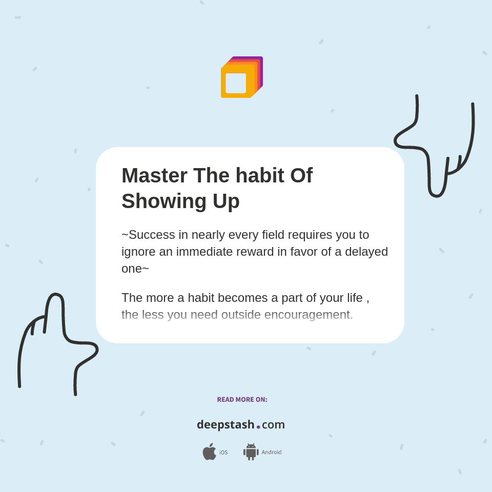 Master The habit Of Showing Up - Deepstash