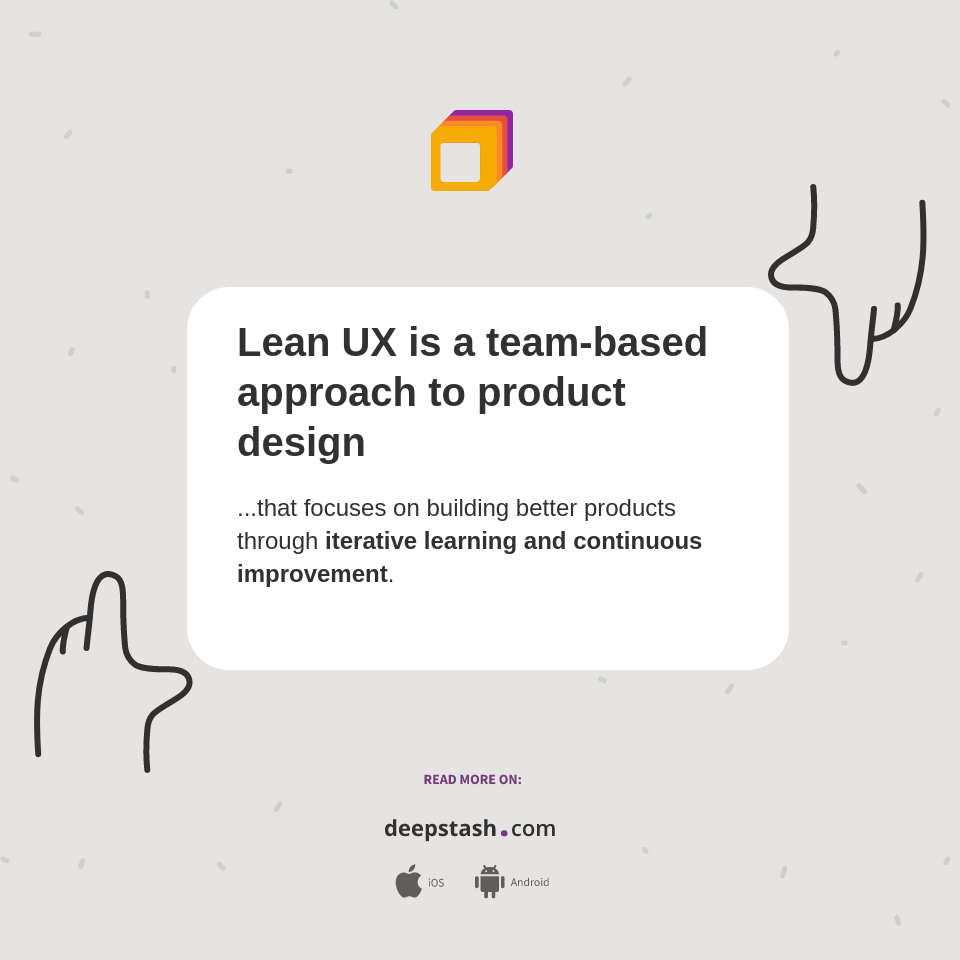 Lean UX is a team-based approach to product design - Deepstash