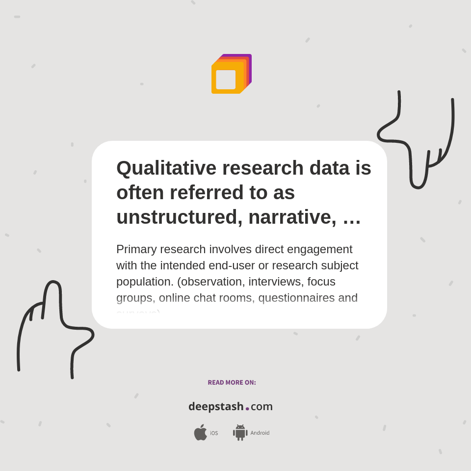 Qualitative research data is often referred to as unstructured ...