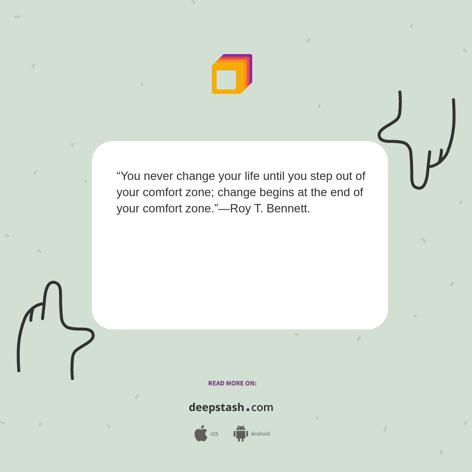 “You never change your life until you step out... - Deepstash