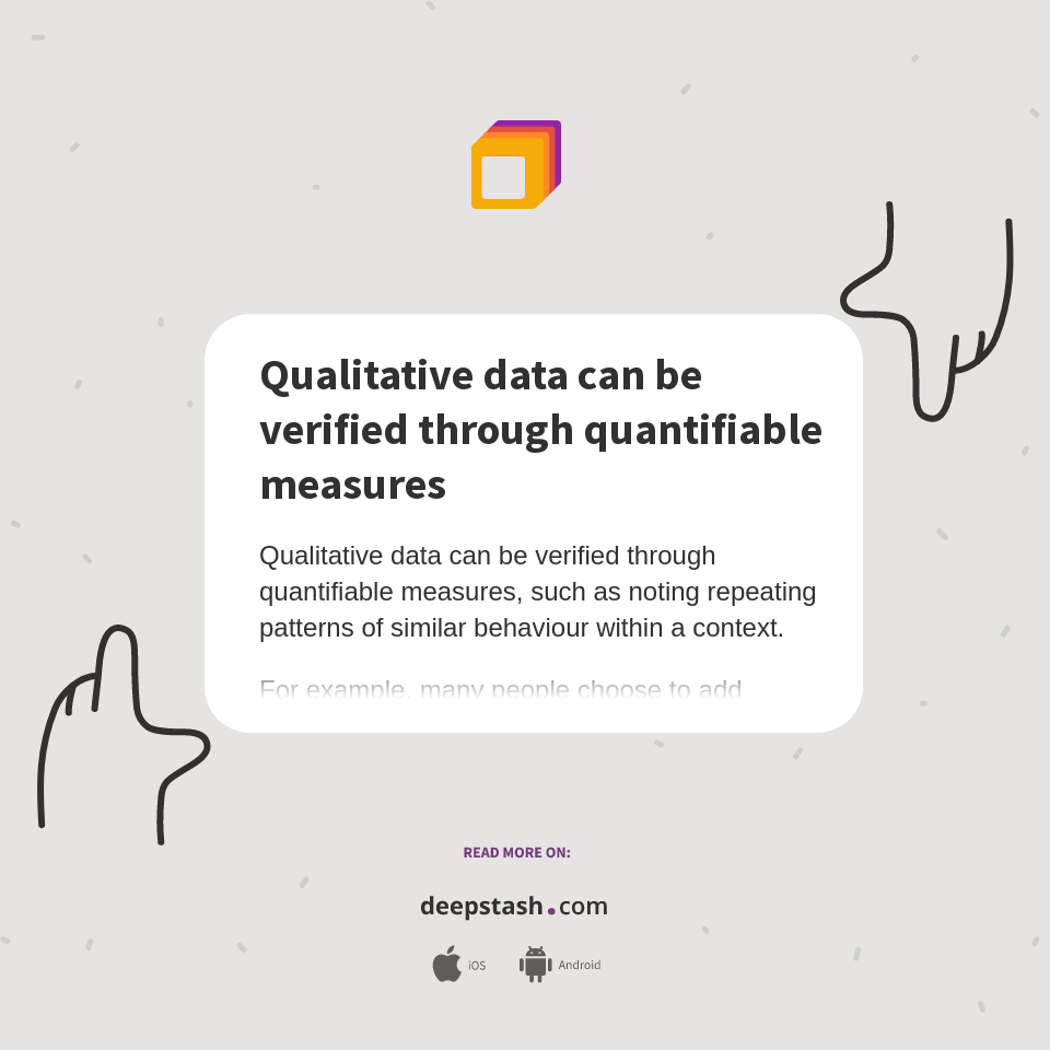 Qualitative data can be verified through quantifiable measures - Deepstash