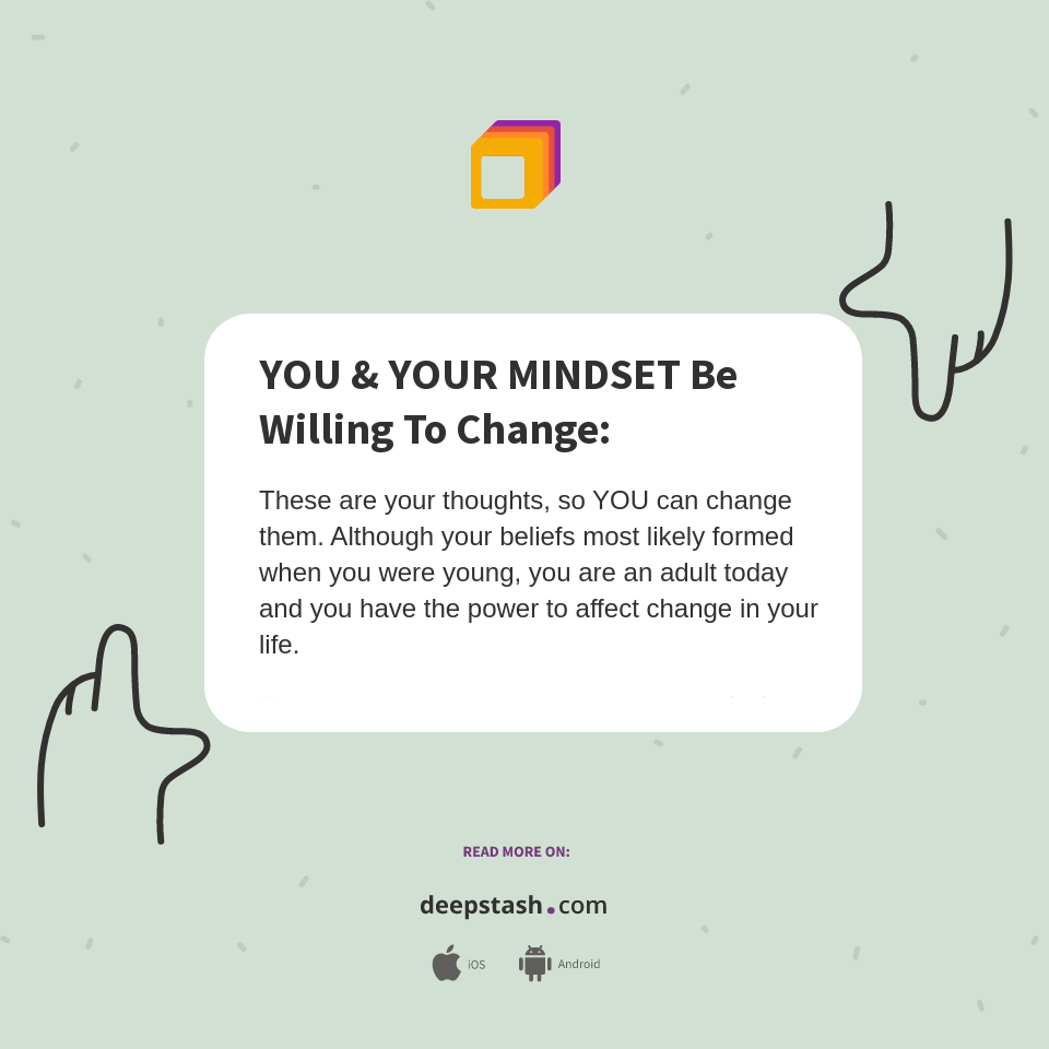 YOU & YOUR MINDSET Be Willing To Change: - Deepstash