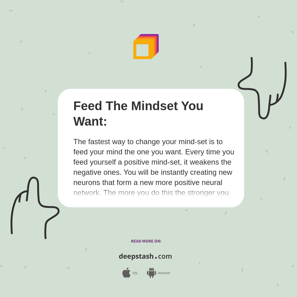 Feed The Mindset You Want: - Deepstash