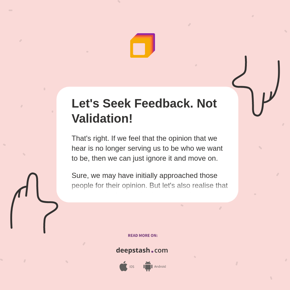 Let's Seek Feedback. Not Validation! - Deepstash