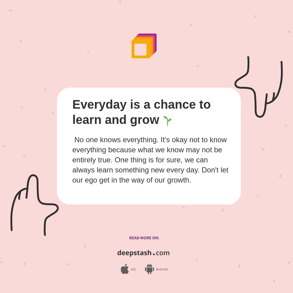 Everyday is a chance to learn and grow 🌱 - Deepstash