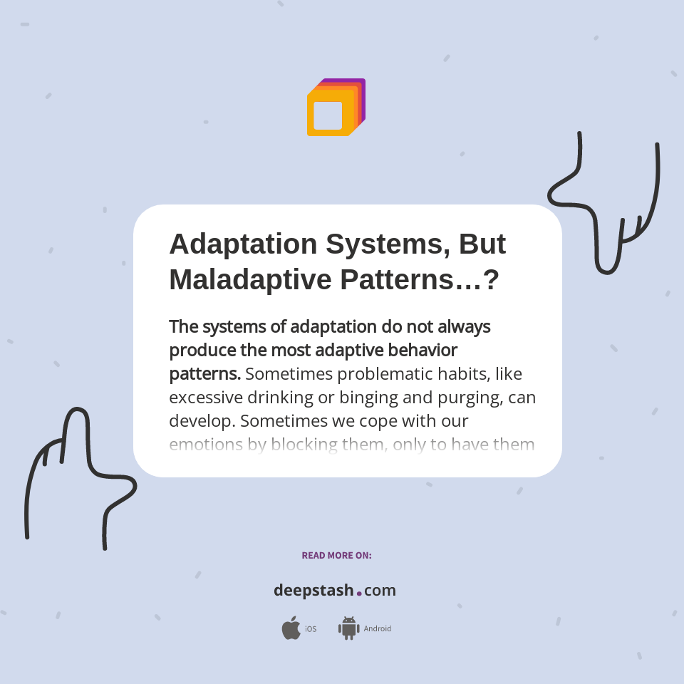 Adaptation Systems, But Maladaptive Patterns…? - Deepstash