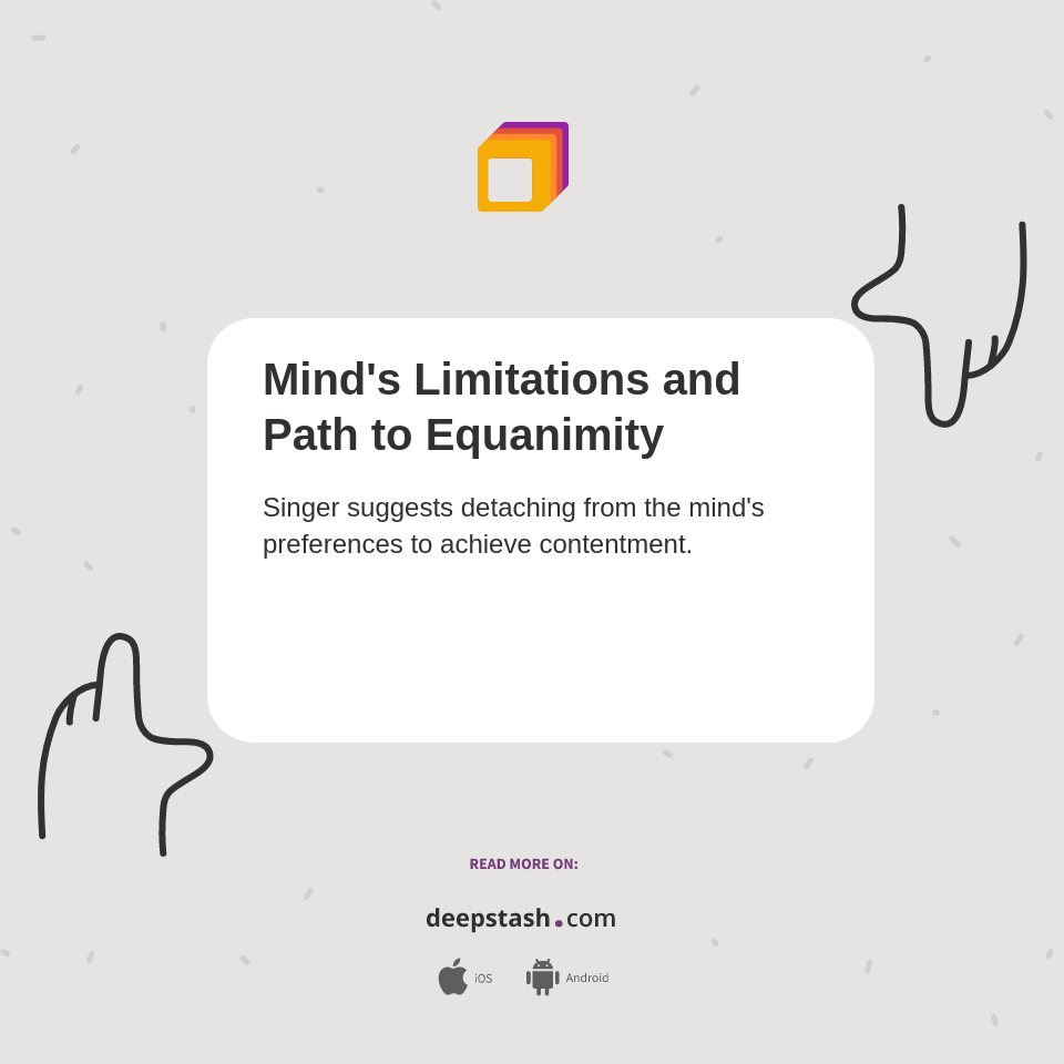 Mind's Limitations and Path to Equanimity - Deepstash