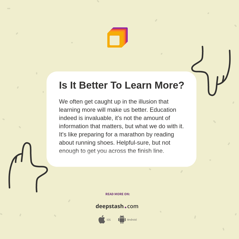 Is It Better To Learn More? - Deepstash