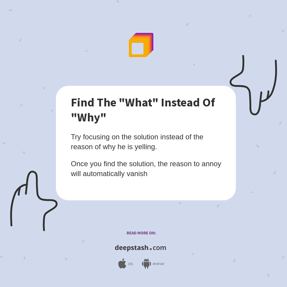 Find The "What" Instead Of "Why" - Deepstash