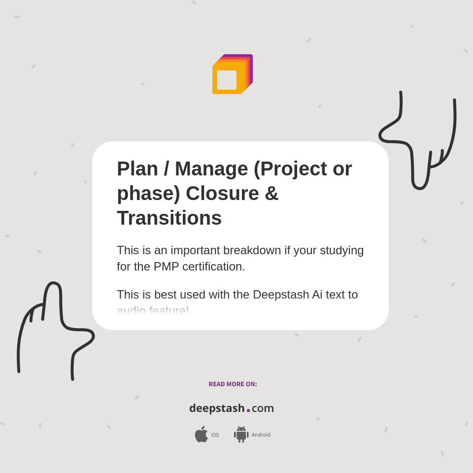 Plan / Manage (Project or phase) Closure & Transitions - Deepstash