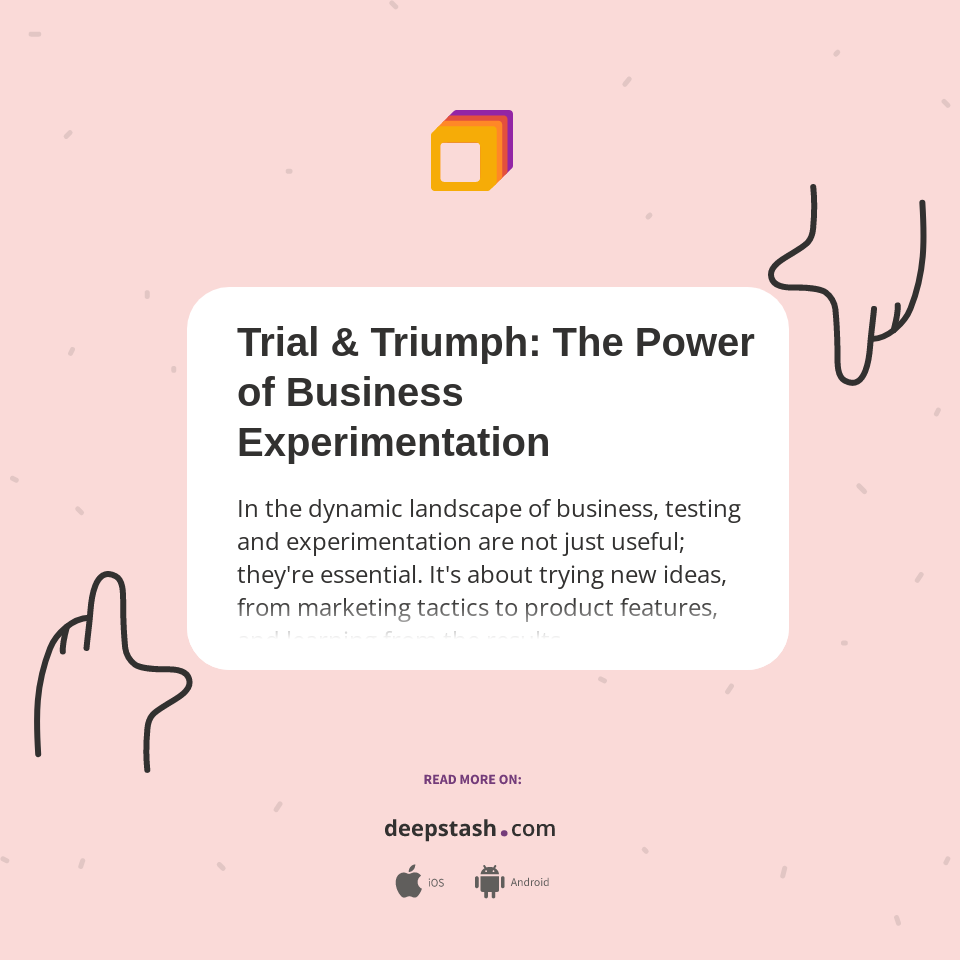 Trial & Triumph: The Power of Business Experimentation - Deepstash