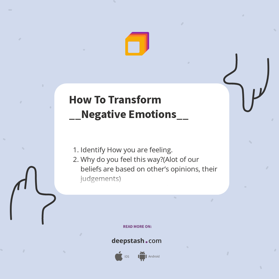 How To Transform __Negative Emotions__ - Deepstash