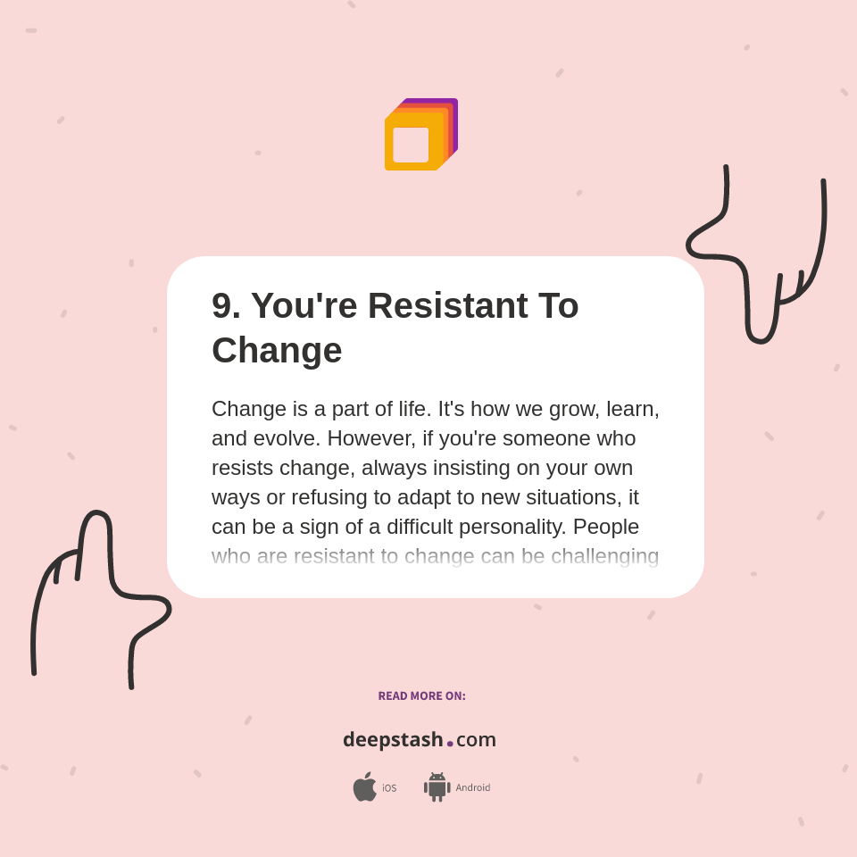 9. You're Resistant To Change - Deepstash