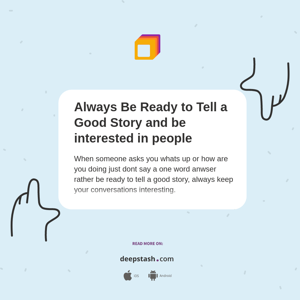 Always Be Ready to Tell a Good Story and be interested in people - Deepstash