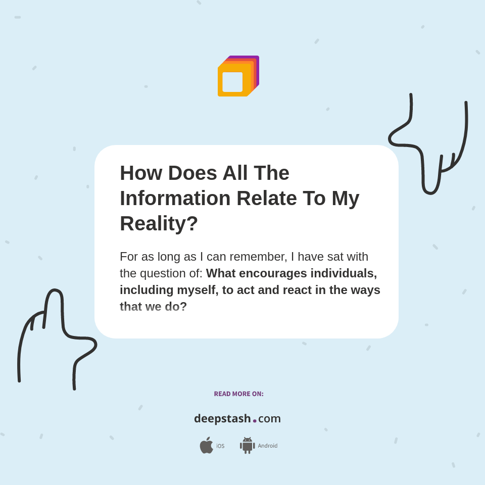 How Does All The Information Relate To My Reality? - Deepstash