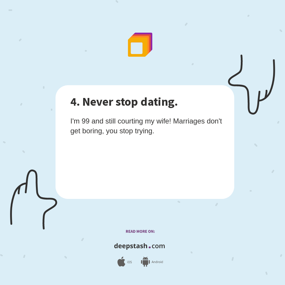4. Never stop dating. - Deepstash