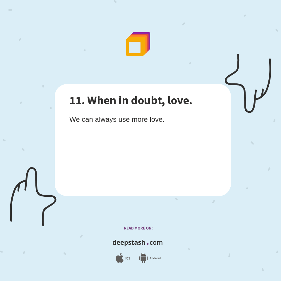 11. When in doubt, love. - Deepstash