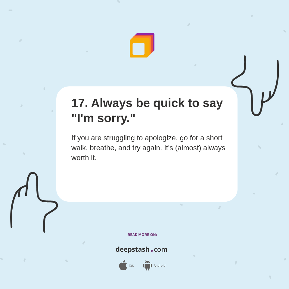 17. Always be quick to say "I'm sorry." - Deepstash