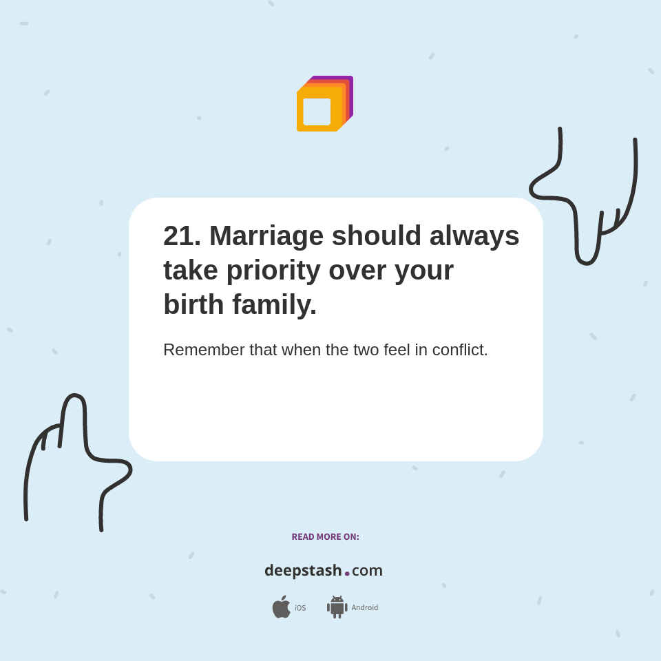 21. Marriage should always take priority over your birth family. - Deepstash