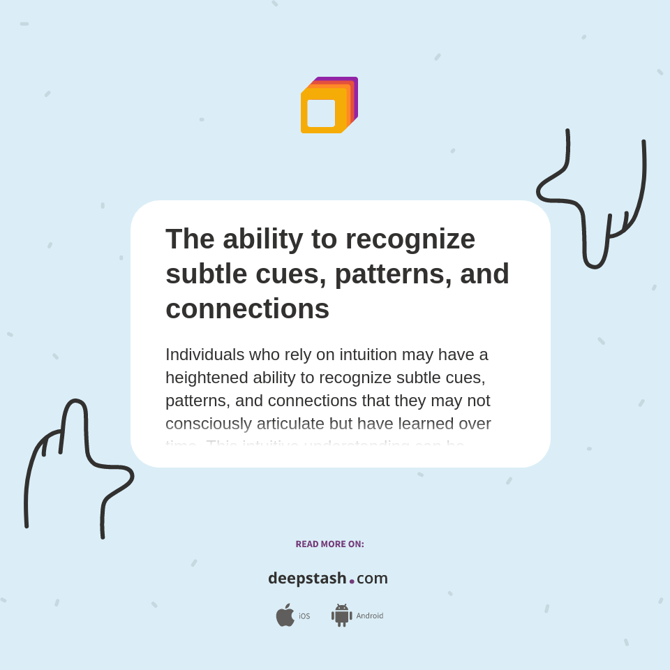 The ability to recognize subtle cues, patterns, and connections - Deepstash
