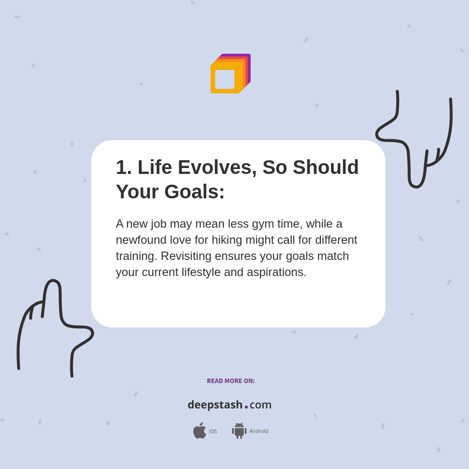 1. Life Evolves, So Should Your Goals: - Deepstash