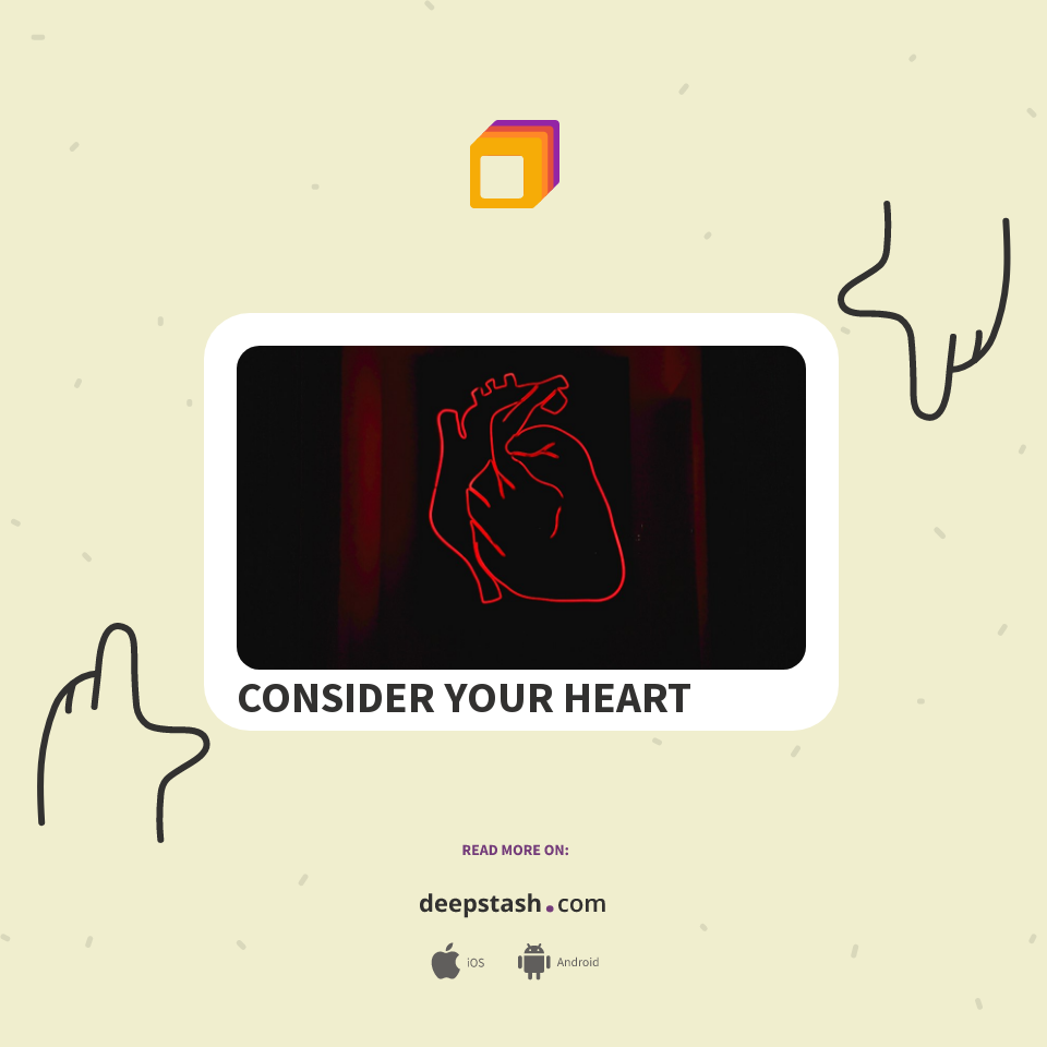CONSIDER YOUR HEART SPACE - Deepstash