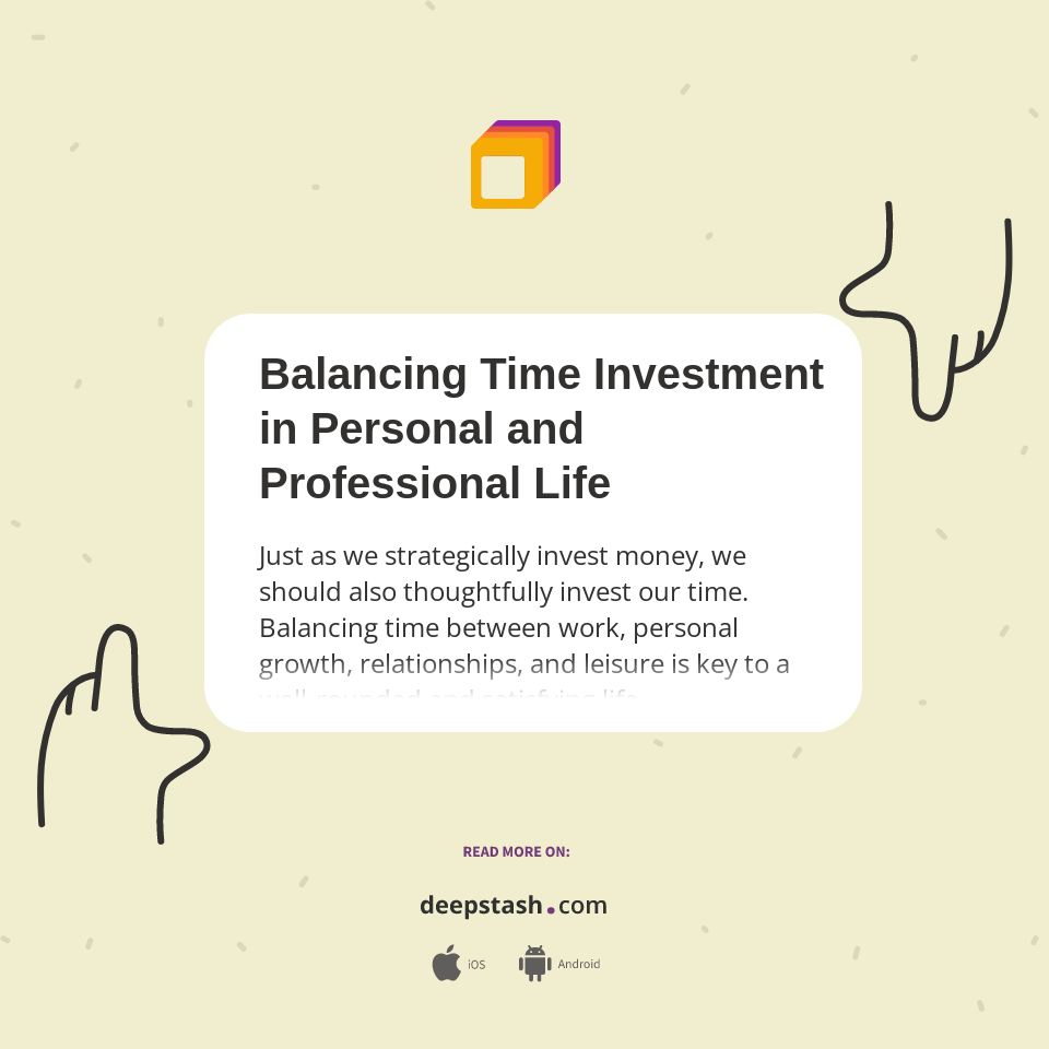 Balancing Time Investment in Personal and Professional Life - Deepstash