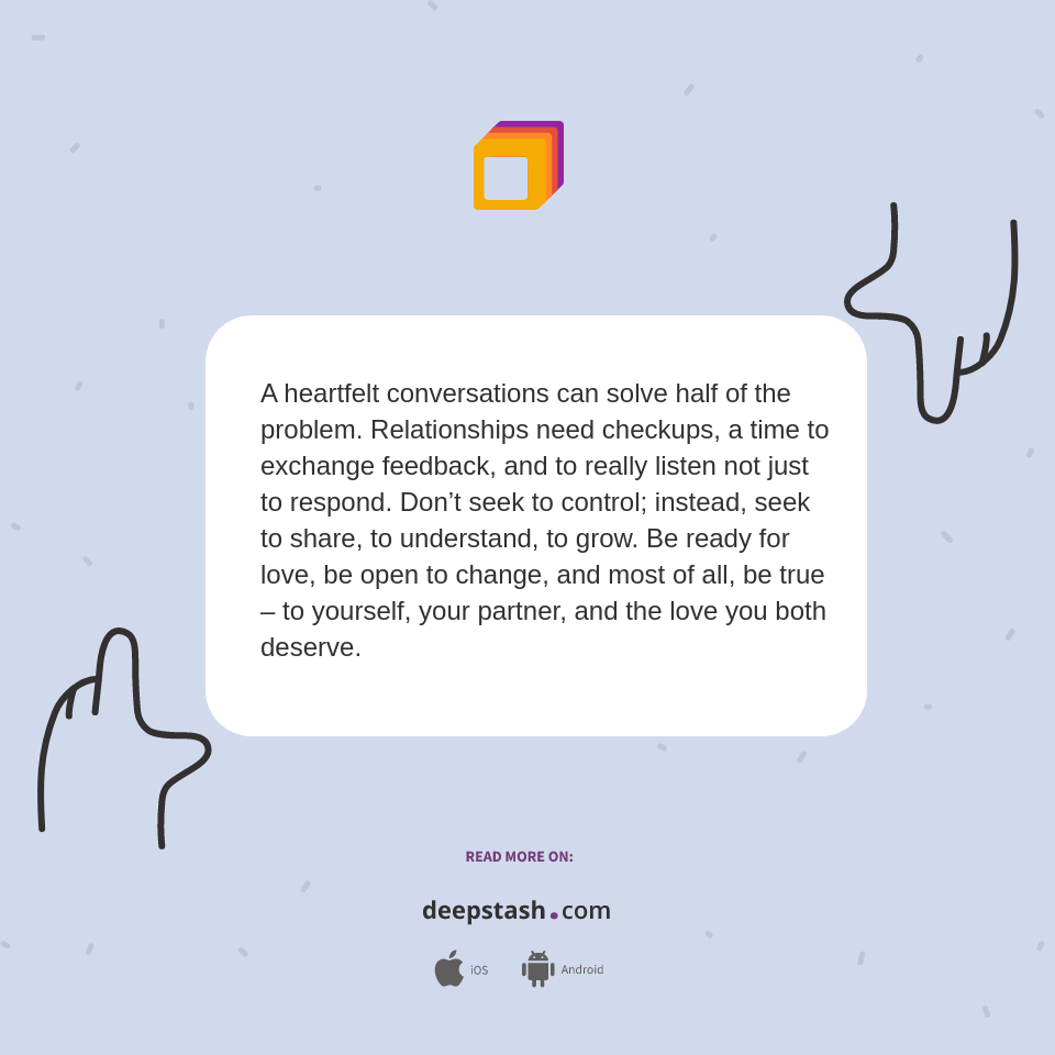 A heartfelt conversations can solve half of the problem.... - Deepstash